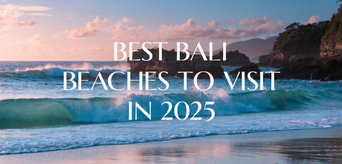 Best Bali Beaches to Visit in 2025 | Ultimate Guide to Bali's Top Beaches